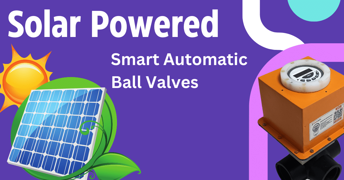 All New Solar Powered Smart Automatic Ball Valves | Sensoware